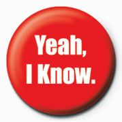 Chapa YEAH, I KNOW | Ideas para regalos originales